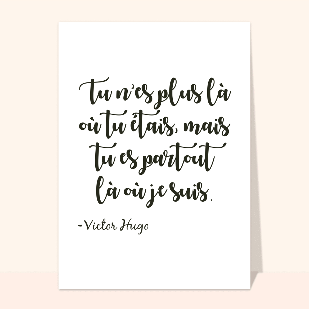 Tu es partout, Victor Hugo le dit - Carte condoléances citation